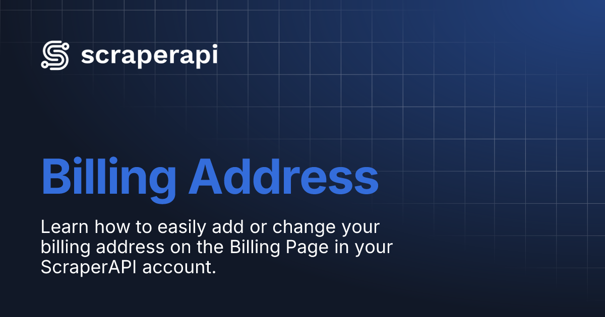 Billing Address | ScraperAPI Documentation