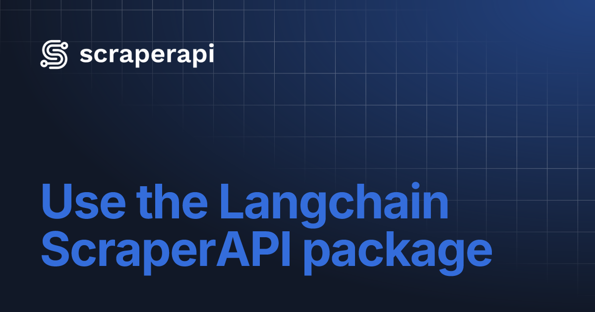 Use the Langchain ScraperAPI package | ScraperAPI Documentation