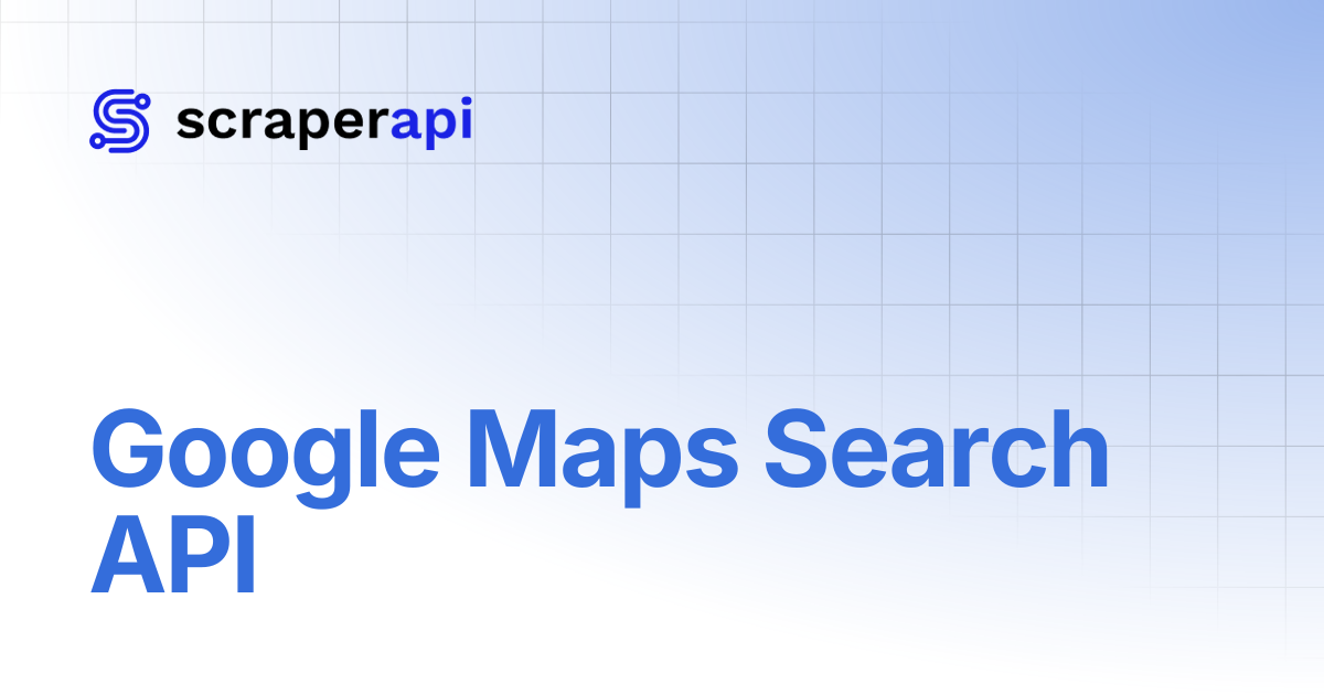 Google Maps Search API | ScraperAPI Documentation
