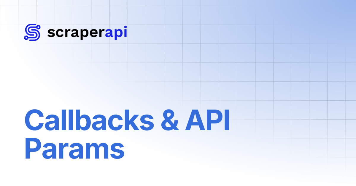 Callbacks & API Params | ScraperAPI Documentation